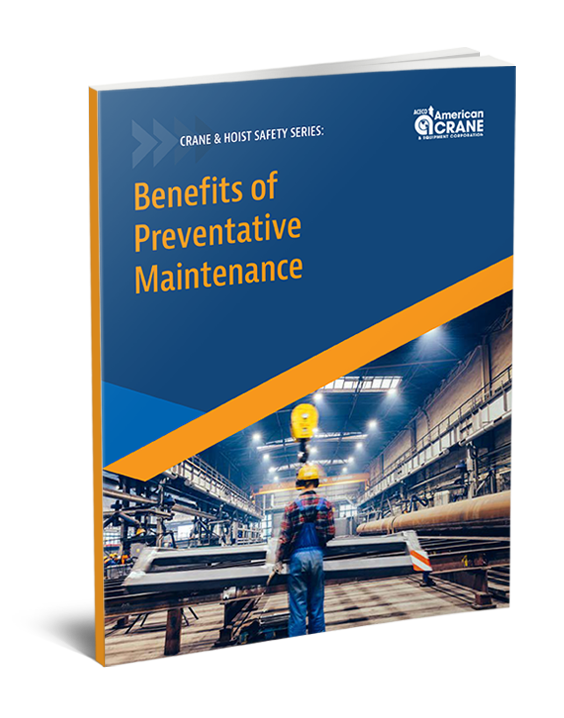 Benefits of Preventative Maintenance | American Crane