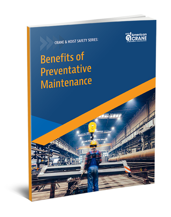 Benefits of Preventative Maintenance | American Crane